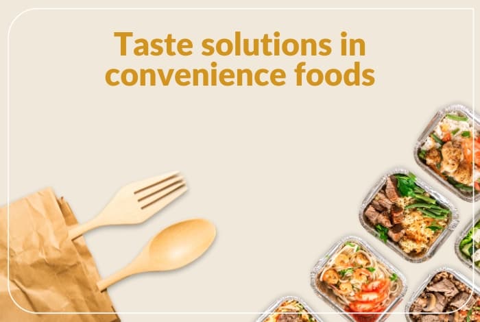 Taste solutions to improve flavors in convenience foods • Biospringer